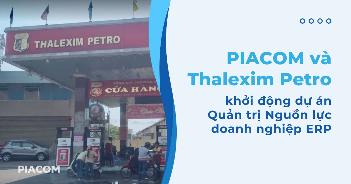 PIACOM và Thalexim Petro hợp tác khởi động dự án Quản trị Nguồn lực ...